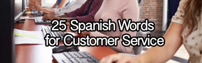25 Spanish Words for Customer Service and How to Pronounce them (with ...